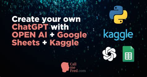 How To Create Your Own ChatGPT With OpenAI Google Sheets Kaggle
