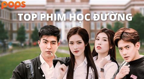 Top 22 phim học đường hay nhất về tuổi thanh xuân không thể bỏ lỡ