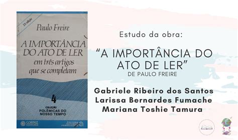 Estudo Da Obra A Import Ncia Do Ato De Ler De Paulo Freire