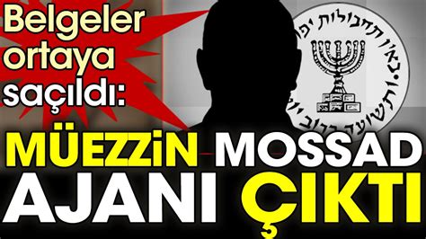 Belgeler ortaya saçıldı Müezzin Mossad ajanı çıktı