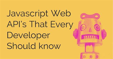 每个开发人员都应该知道的 javascript web api 云社区 华为云