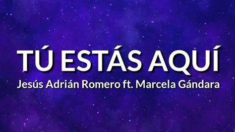 Tú Estás Aquí Jesús Adrián Romero ft Marcela Gándara Letra Te