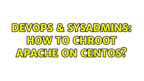 DevOps SysAdmins How To Chroot Apache On CentOS 3 Solutions