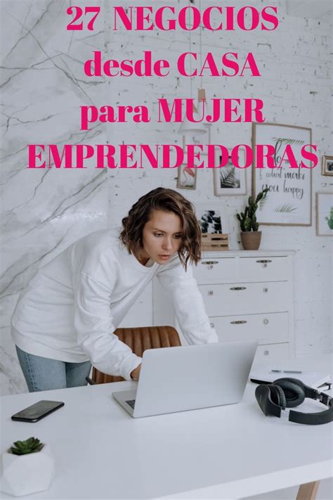 27 MEJORES NEGOCIOS Desde CASA Para MUJERES EMPRENDEDORAS Ideas De