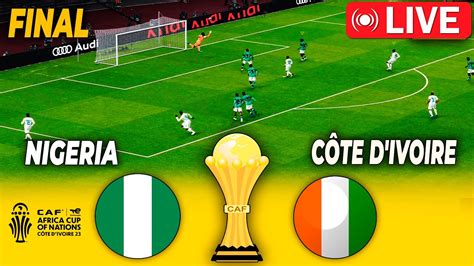 EN DIRECT Nigeria vs Côte d Ivoire FINALE Coupe d Afrique des
