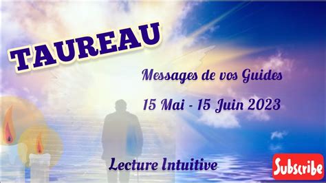 TAUREAU Messages De Vos Guides 15 Mai 15 Juin 2023 Faites Vous