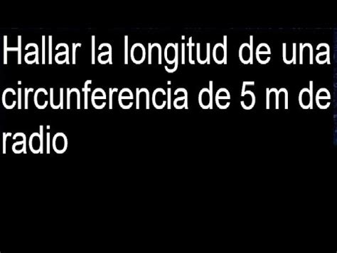 Hallar La Longitud De Una Circunferencia De M De Radio Youtube