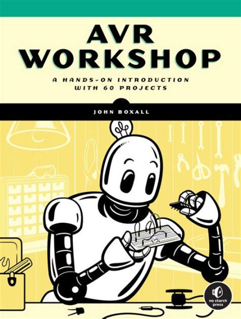 avr workshop a hands on introduction with 60 projects by john boxall paperback barnes and noble®