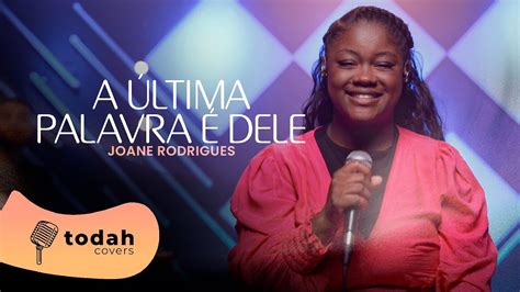 Joane Rodrigues A Última Palavra é Dele Cover Jéssica Augusto YouTube