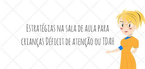 Estratégias na sala de aula para crianças Déficit de atenção ou TDAH