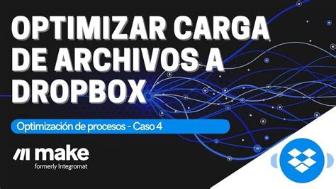 Cómo automatizar subir archivos a Dropbox fácilmente con Make ex