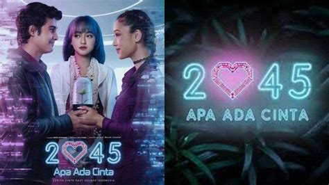Sinopsis Dan Jadwal Tayang Film Bioskop 2045 Apa Ada Cinta Kisah Cinta