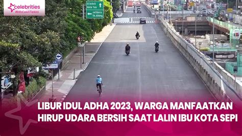 Libur Idul Adha 2023 Warga Manfaatkan Hirup Udara Bersih Saat Lalin