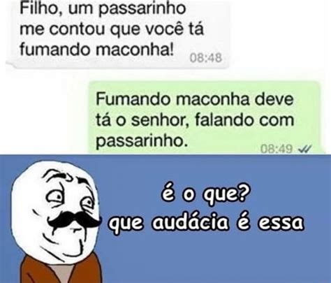 Filho um passarinho me contou que você tá fumando maconha Fumando