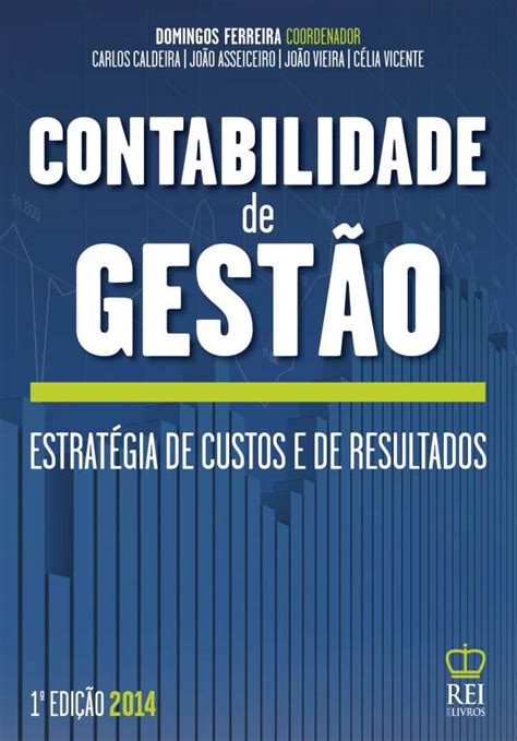 Contabilidade De Gest O Estrat Gia De Custos E De Resultados Rei Dos