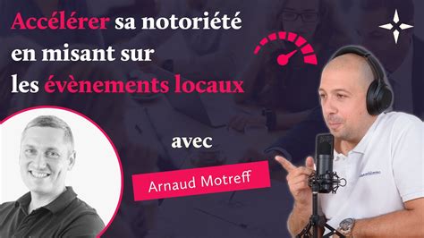 Accélérer sa notoriété en misant sur les évènements locaux feat Arnaud