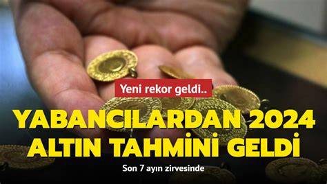 Son Ay N Zirvesinde Yabanc Lardan Alt N Tahmini Geldi Yeni