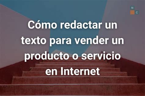 Cómo redactar un texto para vender en Internet Necesitas Contenido