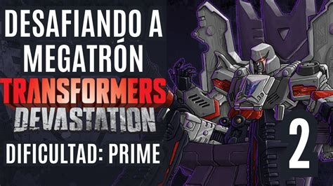 Transformers Devastation Desafiando a Megatrón Dificultad Prime