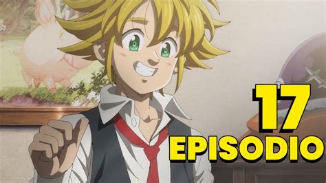 EPISODIO 17 OS 4 CAVALEIROS DO APOCALIPSE O ENCONTRO DE MELIODAS E