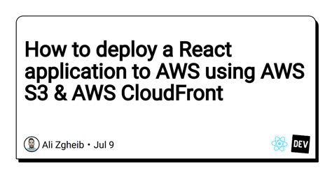 how to deploy a react application to aws using aws s3 and aws cloudfront dev community