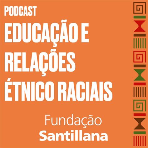 Santillana Lan A Podcast Sobre Educa O E Rela Es Tnico Raciais