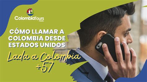 Lada a Colombia 57 Cómo Llamar a Colombia desde Estados Unidos Guía