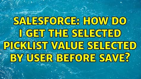 salesforce how do i get the selected picklist value selected by user before save youtube
