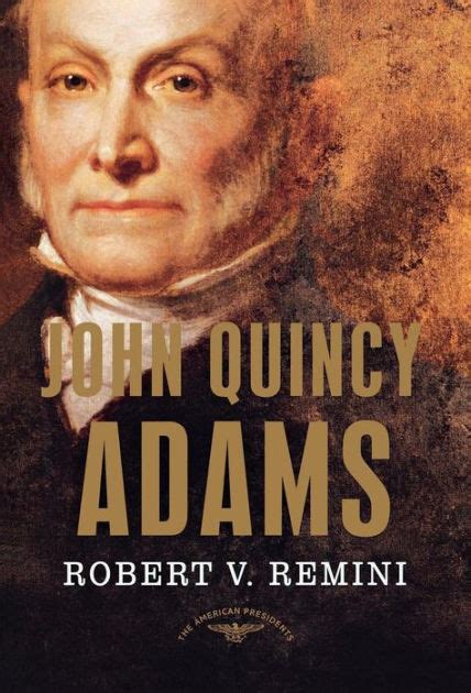 John Quincy Adams American Presidents Series By Robert V Remini