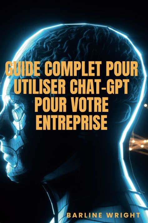 Guide Complet Pour Utiliser Gpt Chat Pour Votre Entreprise By Barline