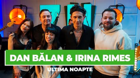 Dan Bălan Irina Rimes Ultima Noapte versuri Trăiește Muzica