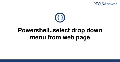 [solved] powershell select drop down menu from web page 9to5answer