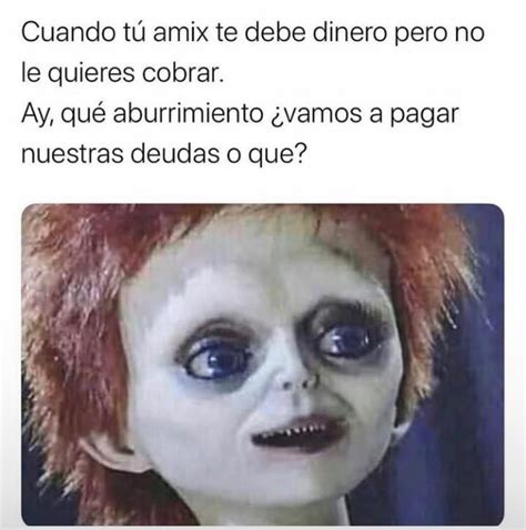 Cuando tú amix te debe dinero pero no le quieres cobrar Ay qué