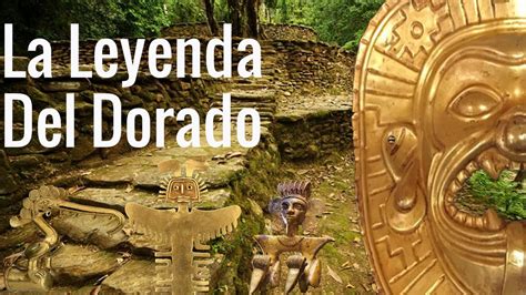 La Leyenda Del Dorado Cual Es La Realidad Youtube