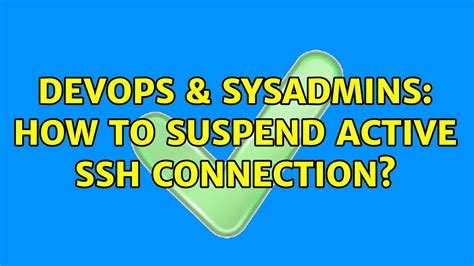 DevOps SysAdmins How To Suspend Active Ssh Connection 2 Solutions