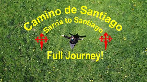 Camino De Santiago Sarria To Santiago Full Journey YouTube