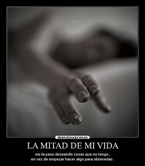LA MITAD DE MI VIDA Desmotivaciones