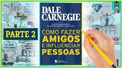 COMO LIDAR AS PESSOAS Parte 2 COMO FAZER AMIGOS E INFLUENCIAR