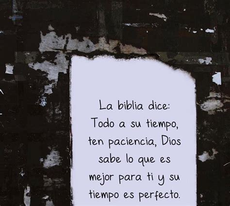La Biblia Dice Todo A Su Tiempo Ten Paciencia Dios Sabe Lo Que Es