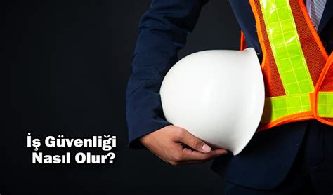İş Güvenliği Uzmanı Nasıl Olunur İş Güvenliği Uzmanı Maaşı 2024 Ne