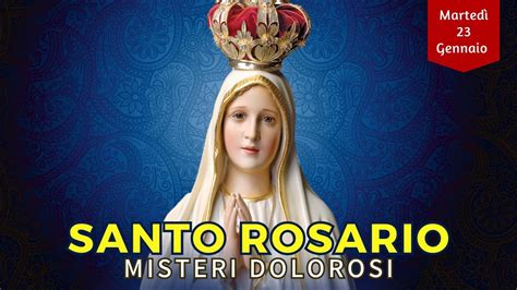 Santo Rosario di oggi Martedì 23 Gennaio 2024 Con Litanie Lauretane