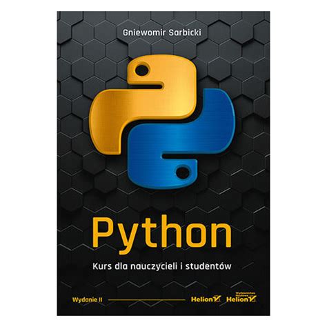 Python Kurs Dla Nauczycieli I Student W Wydanie Ii G Sarbicki