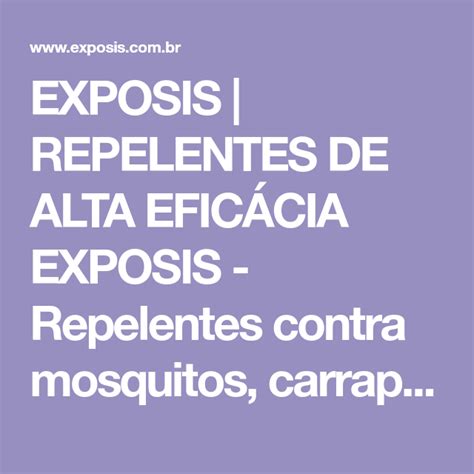 EXPOSIS REPELENTES DE ALTA EFICÁCIA EXPOSIS Repelentes contra
