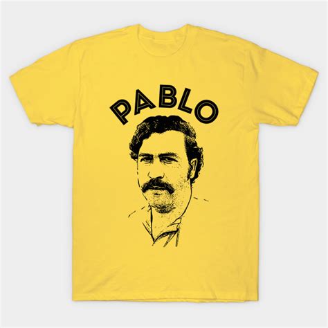 PABLO ESCOBAR Pablo Escobar T Shirt TeePublic