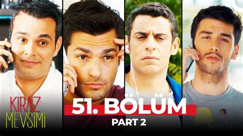 Kiraz Mevsimi 51 Bölüm Part 2 YouTube