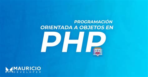 PHP OOP Programación Orientada a Objetos en PHP Mauricio Developer