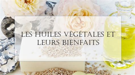 Les différentes huiles végétales et leurs bienfaits Alexia Tiga