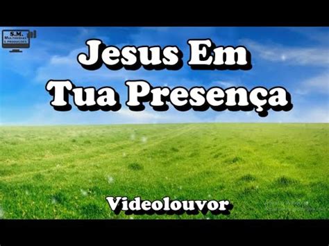 Jesus Em Tua Presença Videolouvor legenda Asaph Borba YouTube