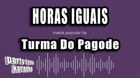 Turma Do Pagode Horas Iguais Versão Karaokê YouTube