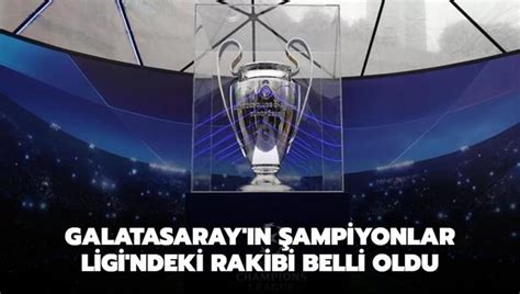 Galatasaray ın Şampiyonlar Ligi ndeki rakibi belli oldu